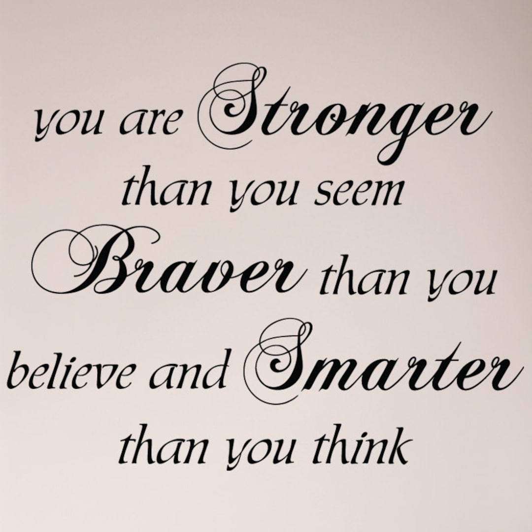 You Are Stronger Than You Seem Braver Than You Believe Smarter Than You Think Wall Decal Sticker ...