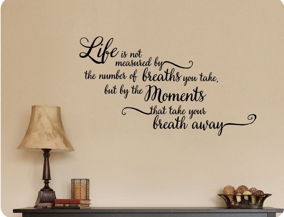 41"x24" Life is Not Measured by the Breaths We Take but by Moments That ...