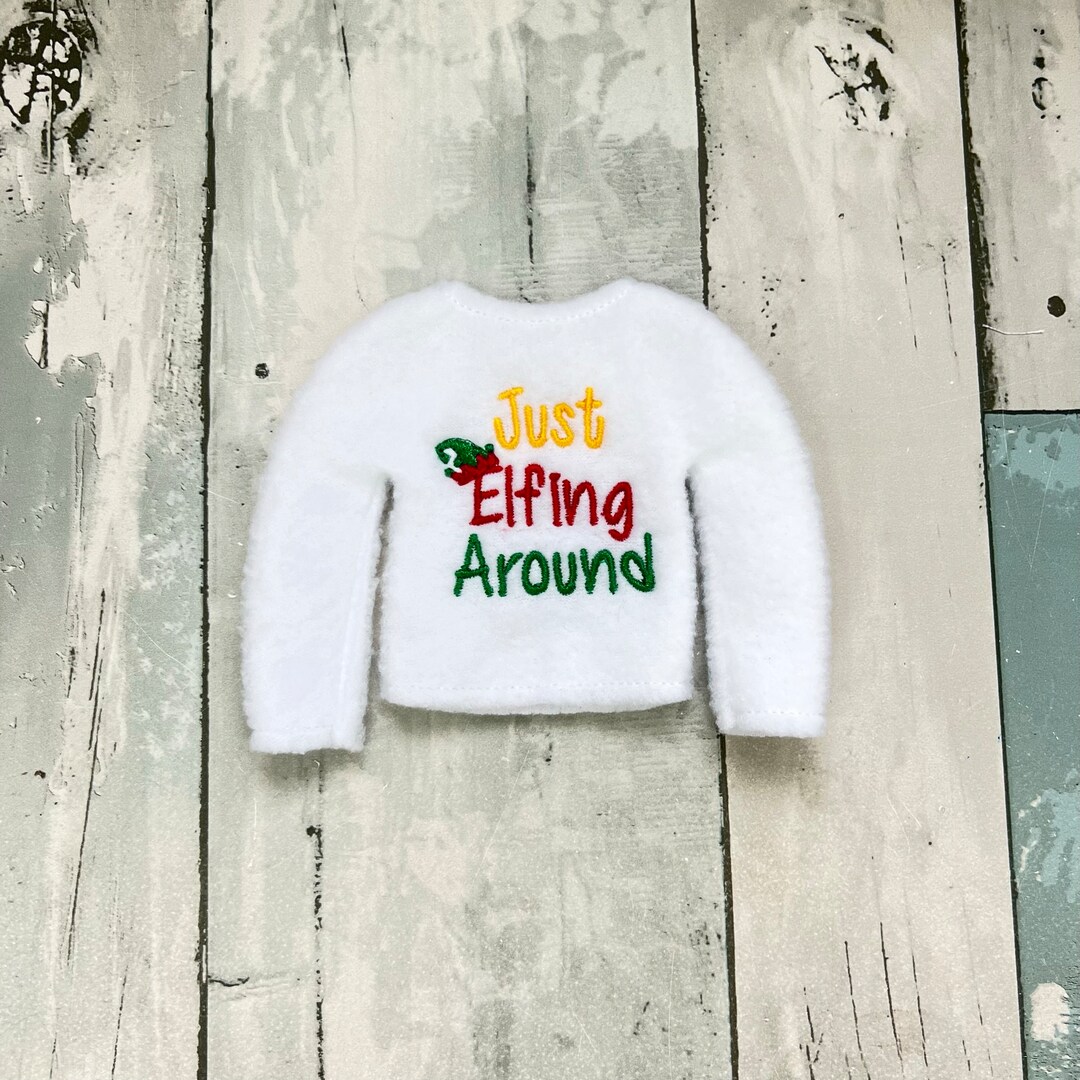 Just Elfing Around Elf Sweater, Elf Clothes, Elf Dress Up, Christmas ...