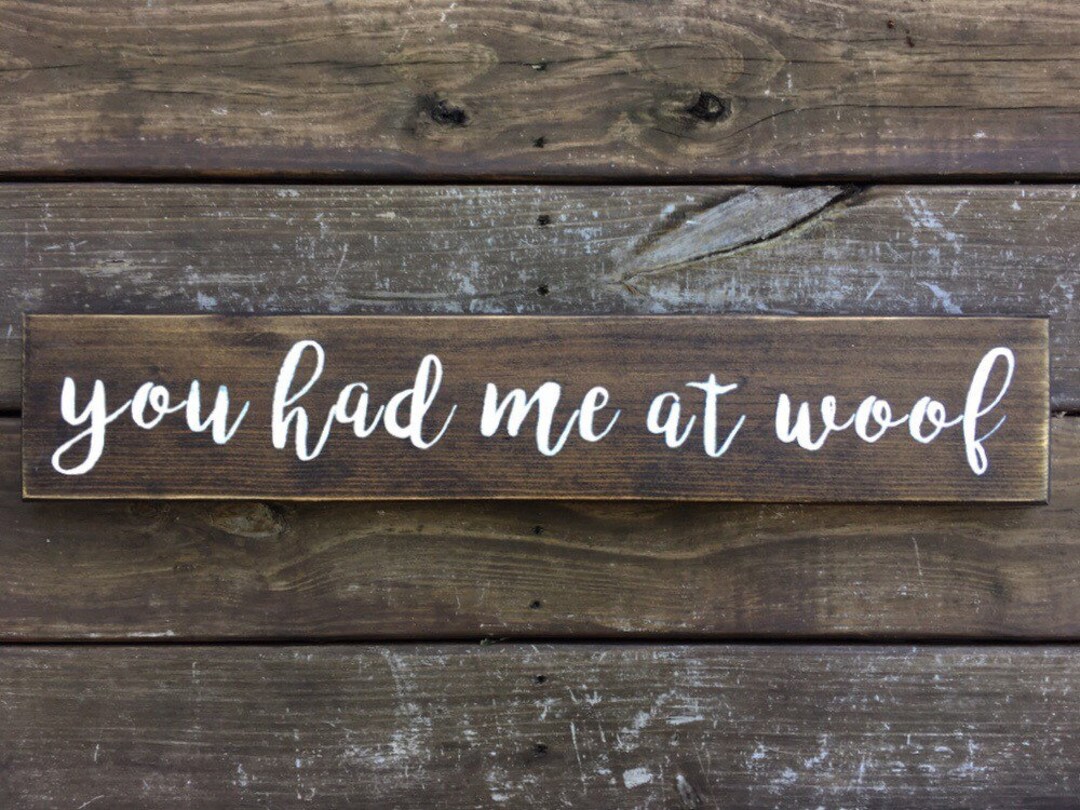 You Had Me at Woof Sign Dog Sign, Pet Sign, Dog Lover Gift, Dog Signs ...