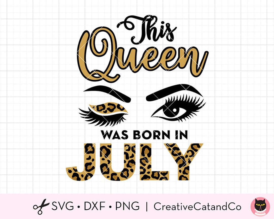 This Queen Was Born in July SVG Sublimation Print July Queen July Girl ...