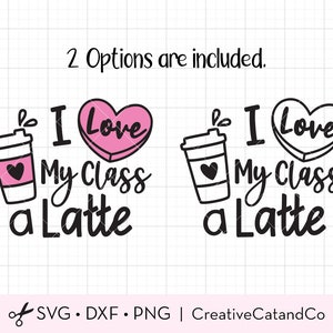 I Love My Class A Latte Svg, School Teacher Valentines Day Svg, Coffee ...