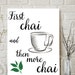 Chai Tea Quote Print for Kitchen or Home Office Wall Art, but First ...
