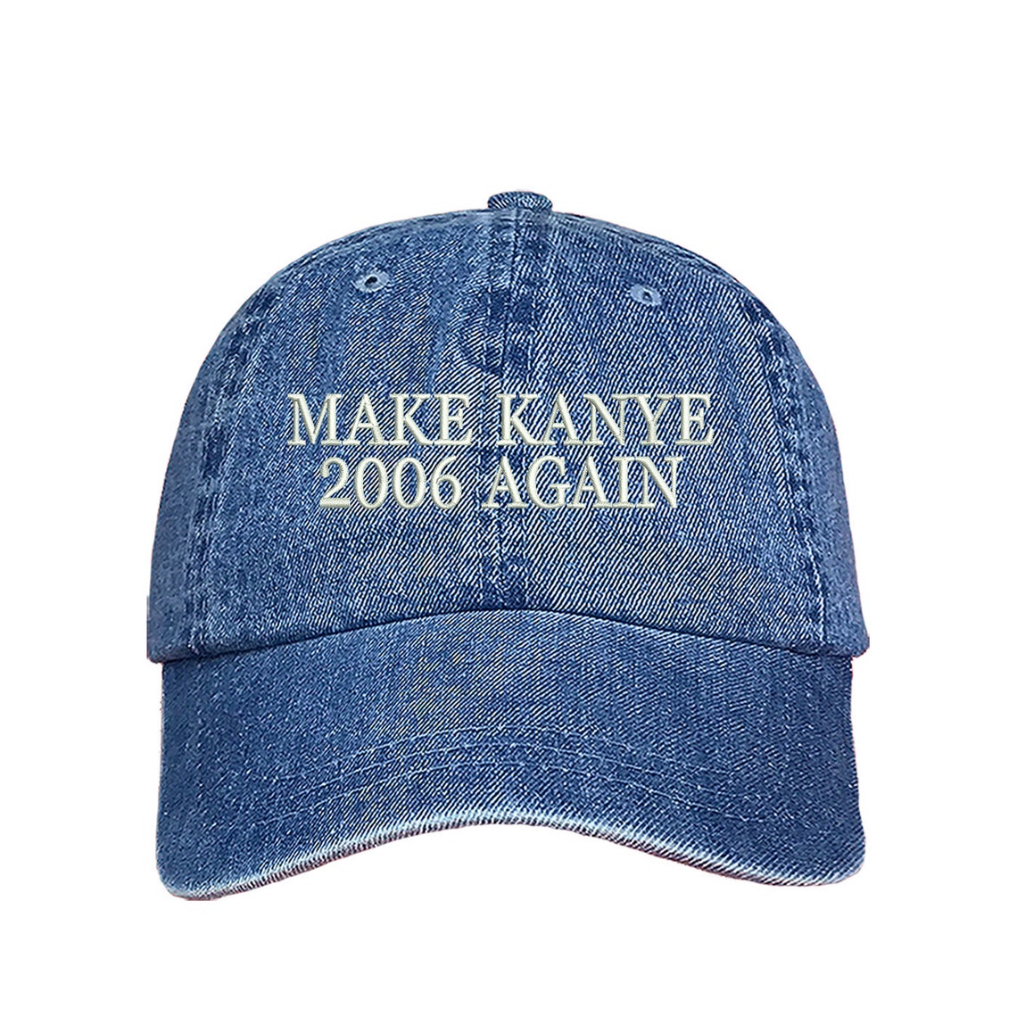Make Kanye 2006 Again Embroidered Dad Hat, Funny Baseball Cap - Etsy
