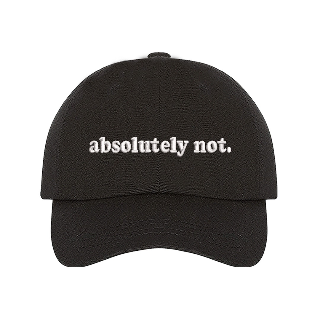 Absolutely Not Baseball Cap, Dad Hat, Unisex Embroidered, Relaxed ...