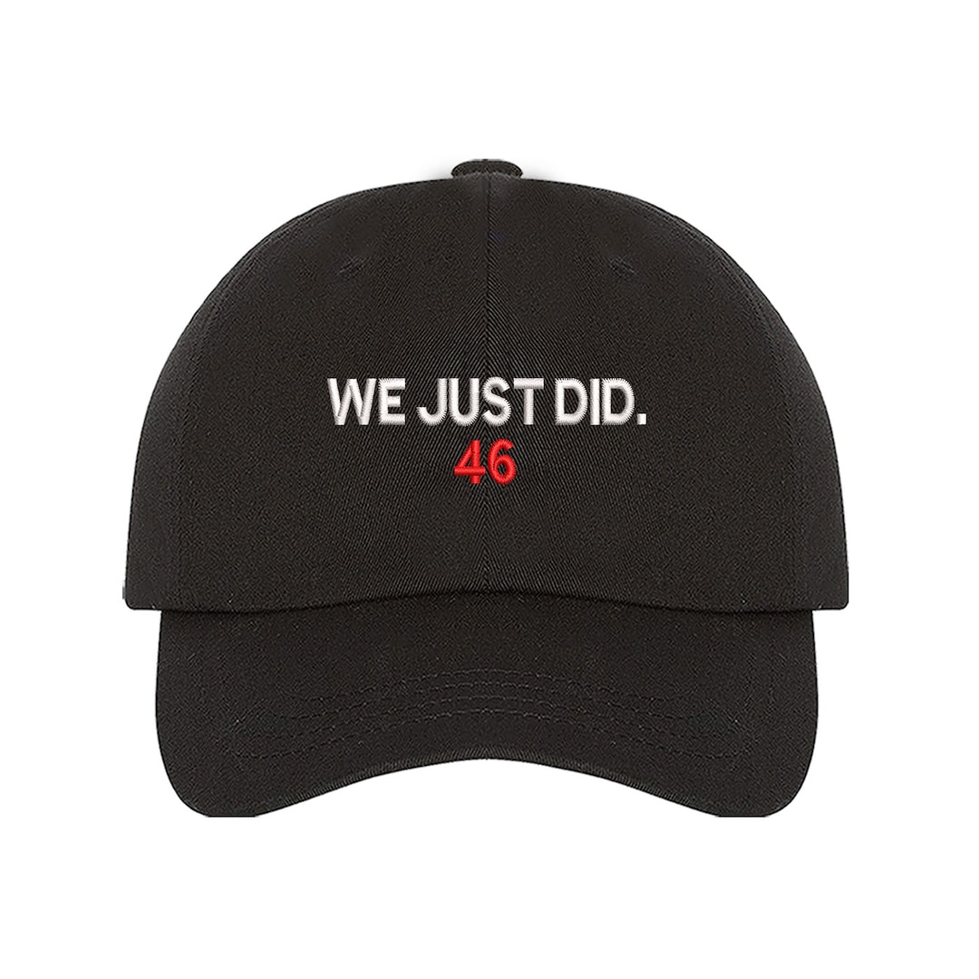 Joe Biden Baseball Hat We Just Did 46 Baseball Hat, 46th Embroidered ...