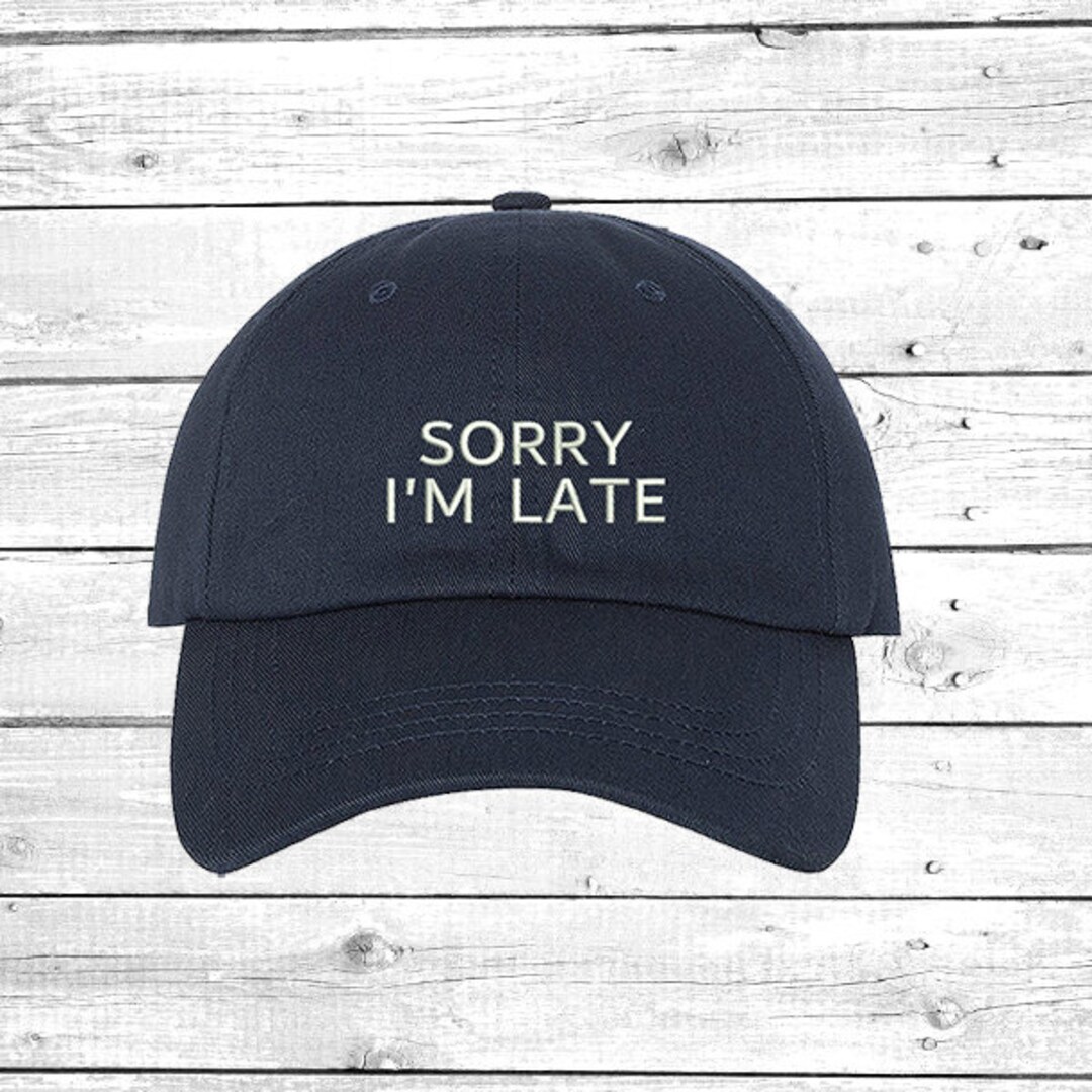 Hats Sorry I'm Cap , Late Baseball Cap, Sarcastic Baseball Hats ...