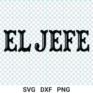 EL JEFE, the Boss, Svg, Cut Files, Dxf, Eps, Png, Printable, Boss Gift ...
