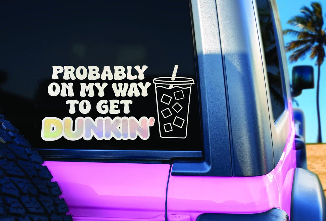 Probably on My Way to Get DUNKIN’ Car Decal Holographic Sticker - FREE ...