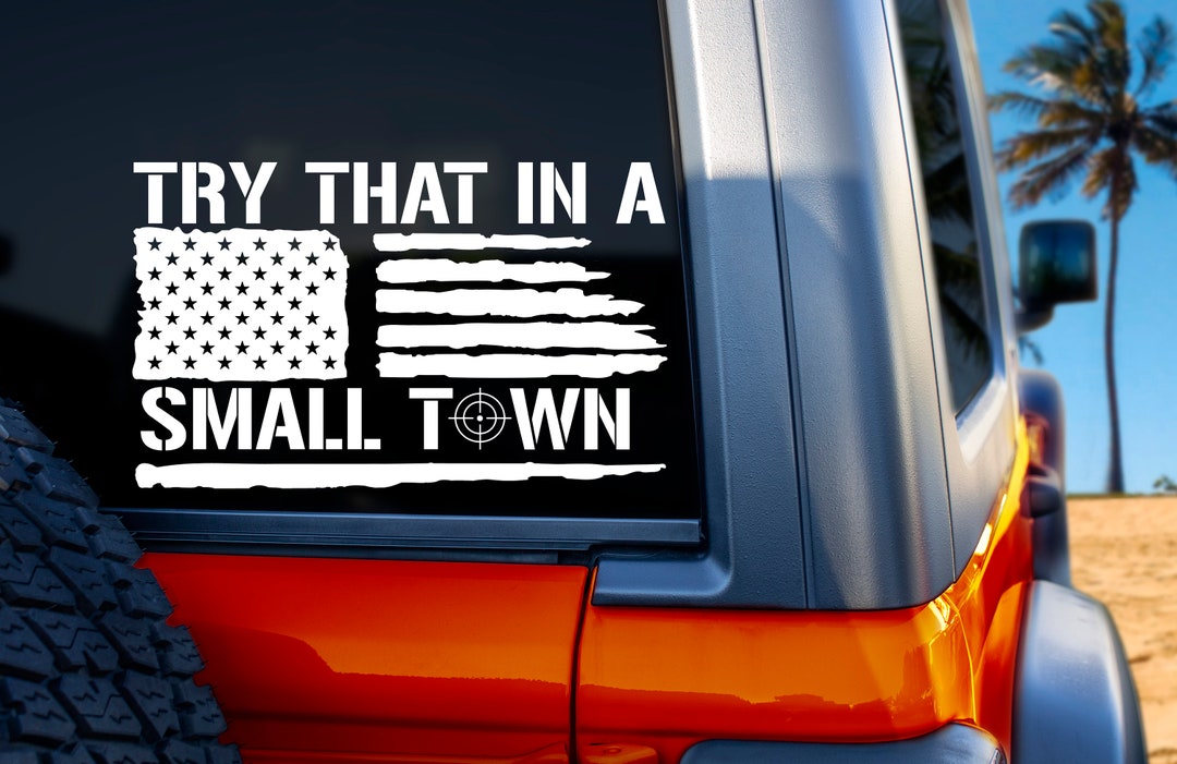 Try That in a Small Town Flag Car Decal Vinyl Sticker FREE - Etsy