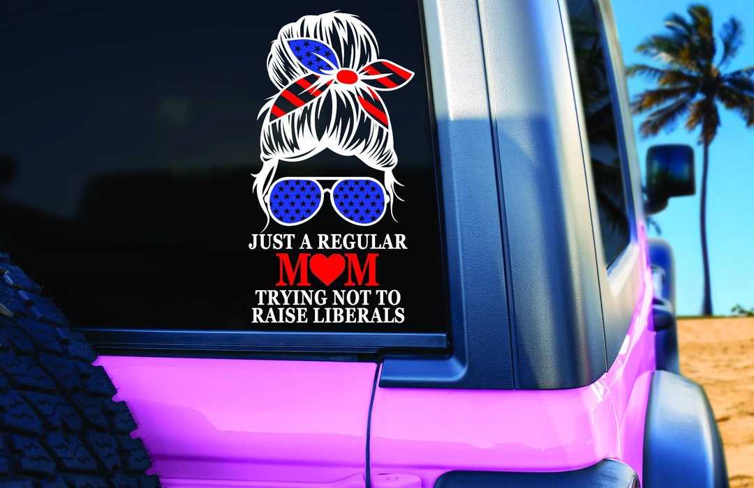 Patriotic MOM CAR DECAL Just a Regular Mom Trying Not to Raise Liberals ...