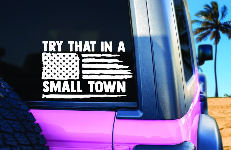 Try That in a Small Town Flag Car Decal Vinyl Sticker - FREE SHIPPING ...