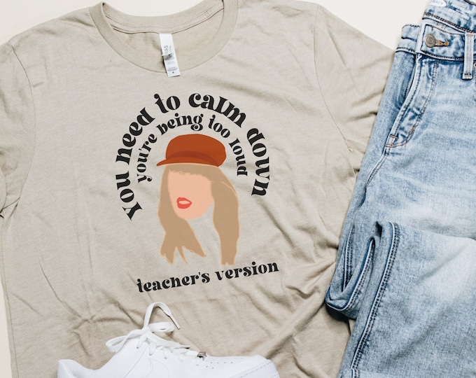 You Need to Calm Down You're Being Too Loud | Teacher Shirt | Teacher's ...