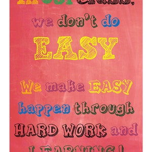 Classroom Sign ~ in Our Class, We Don't Do Easy / Colored Chalkboard ...