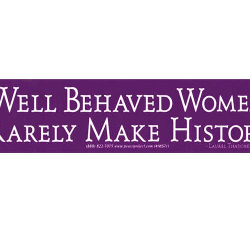 Well Behaved Women Rarely Make History Small Bumper Sticker Etsy