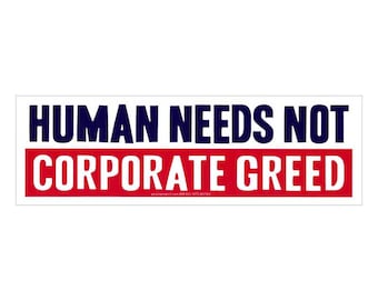 Human Needs Not Corporate Greed Small Bumper Sticker / - Etsy