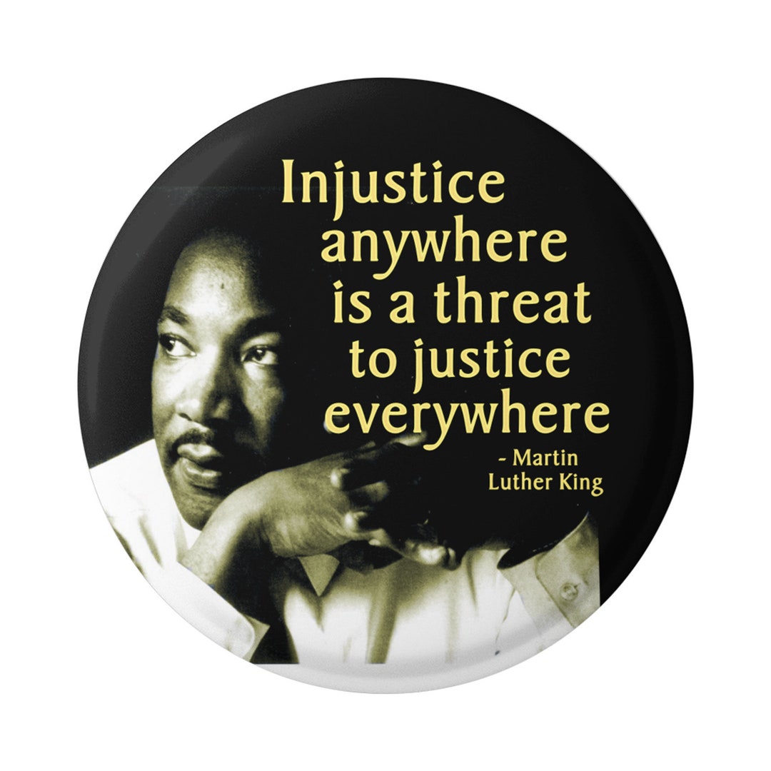 Injustice Anywhere is A Threat to Justice Everywhere - Martin Luther ...