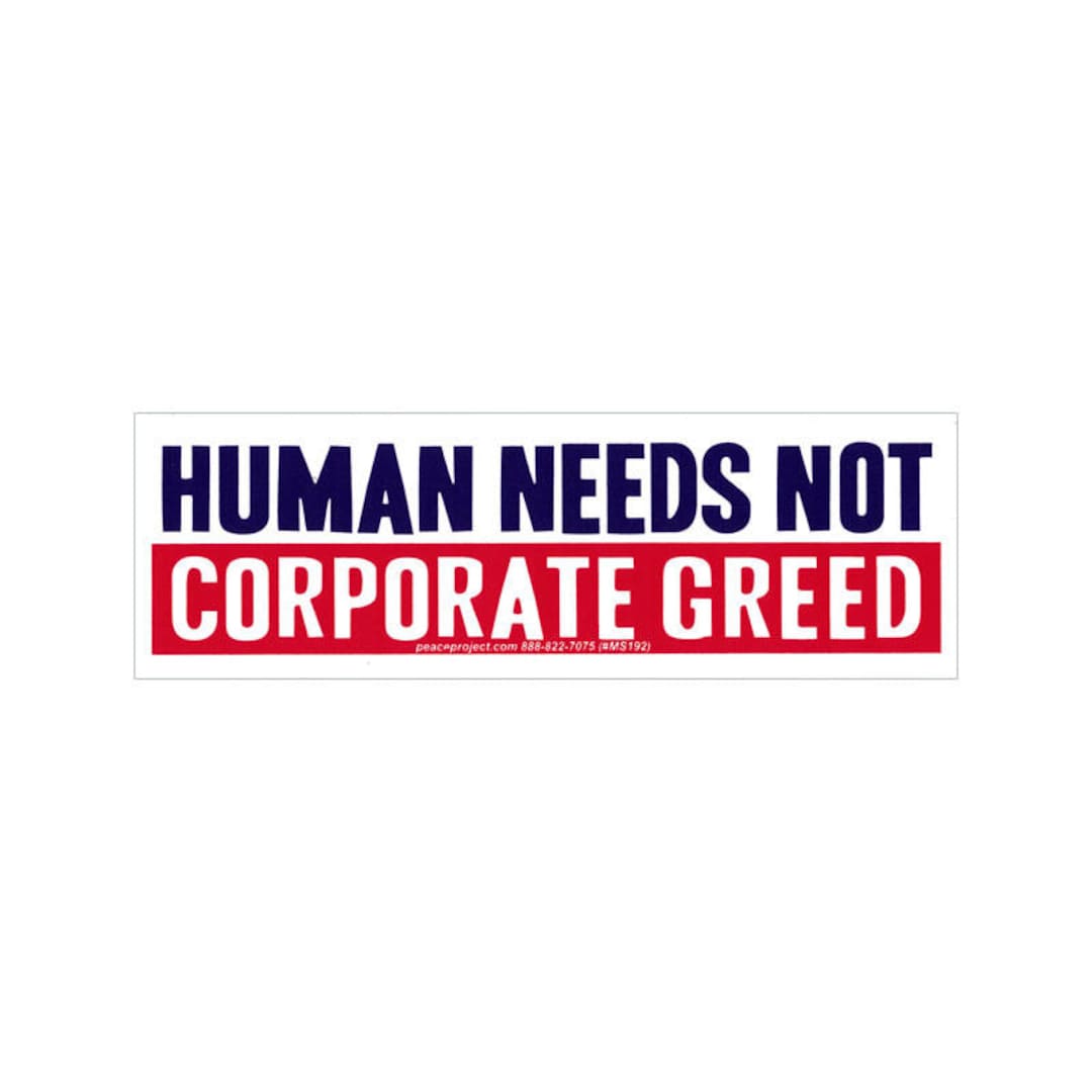 Human Needs Not Corporate Greed - Small Bumper Sticker / Laptop Decal ...