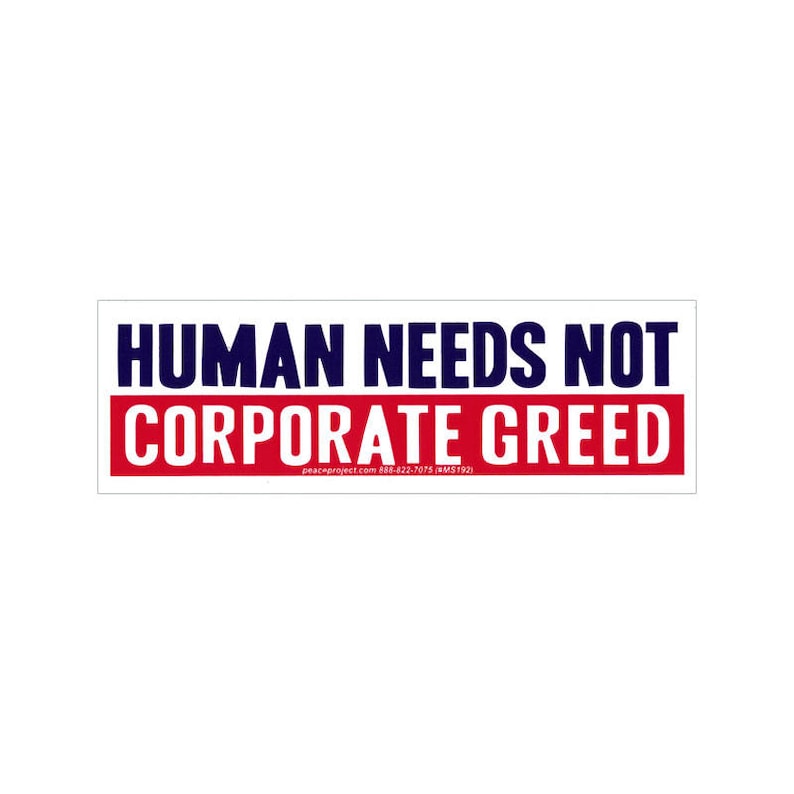 Human Needs Not Corporate Greed Small Bumper Sticker / | Etsy