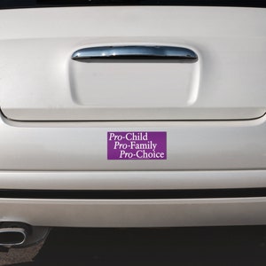 Pro-child Pro-family Pro-choice - Bumper Sticker / Decal or Magnet, 7. ...