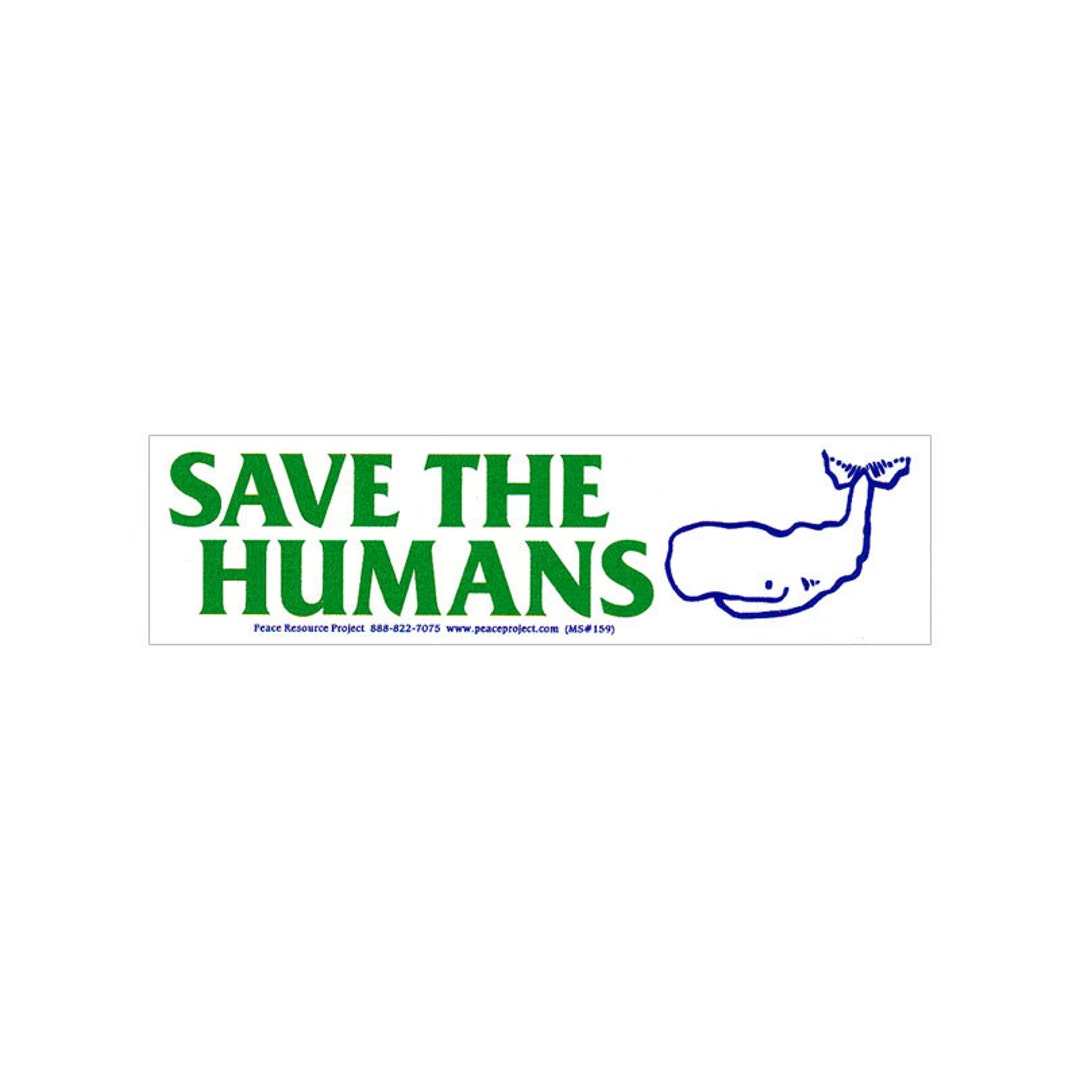 Save the Humans - Small Bumper Sticker / Laptop Decal or Magnet, 5.875 ...