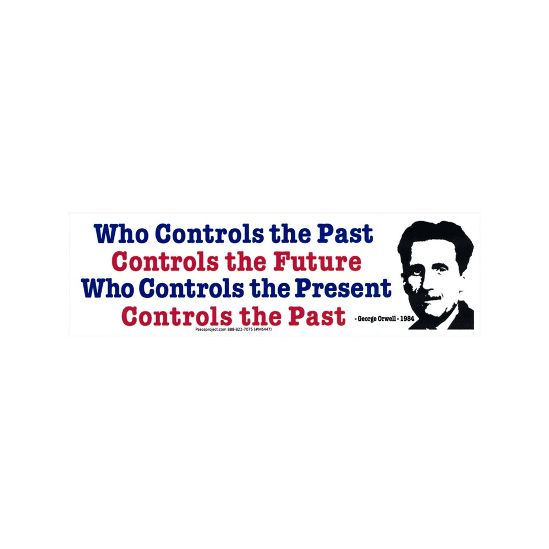 Who Controls the Past Controls the Future, Who Controls the Present ...