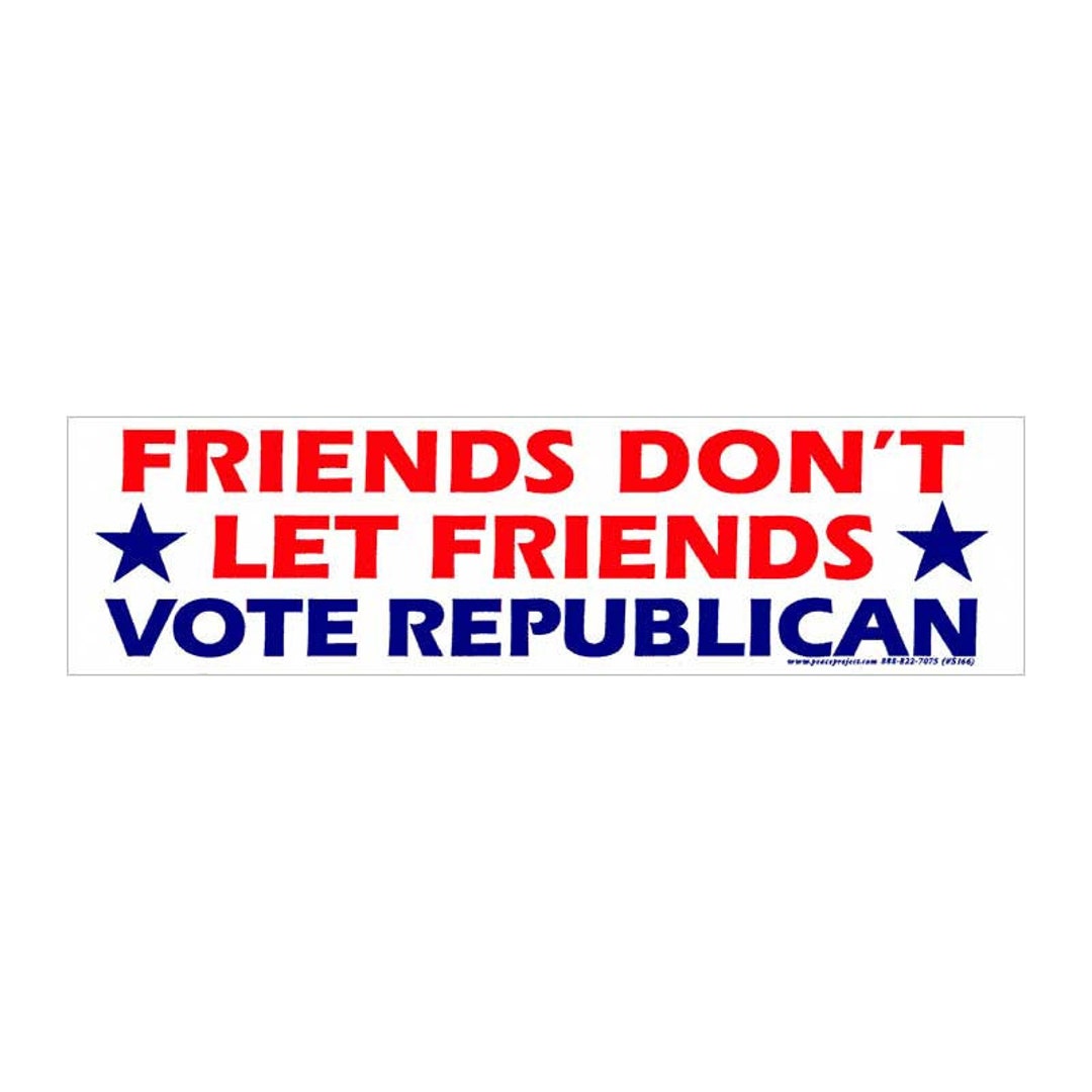 Friends Don't Let Friends Vote Republican - Bumper Sticker / Decal or ...