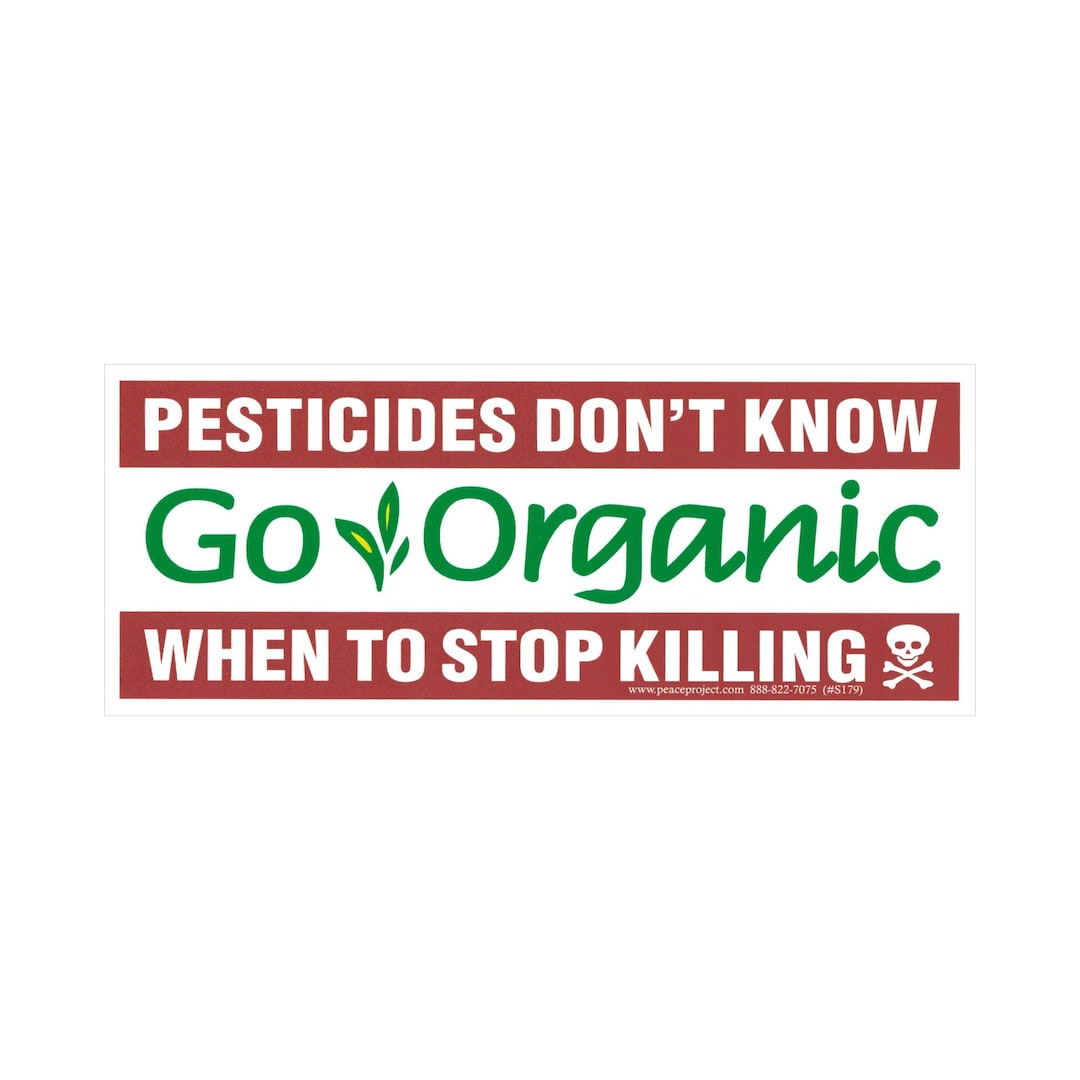 Pesticides Don't Know When to Stop Killing, Go Organic Car Sticker ...