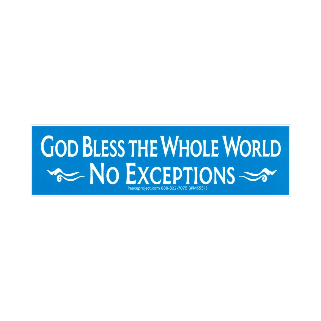 God Bless the Whole World, No Exceptions Small Bumper Sticker / Laptop ...