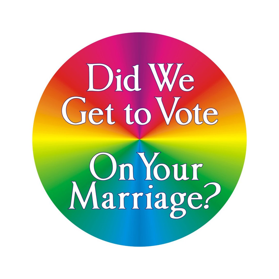 Did We Get to Vote on Your Marriage? - Button / Pinback or Magnet - Etsy