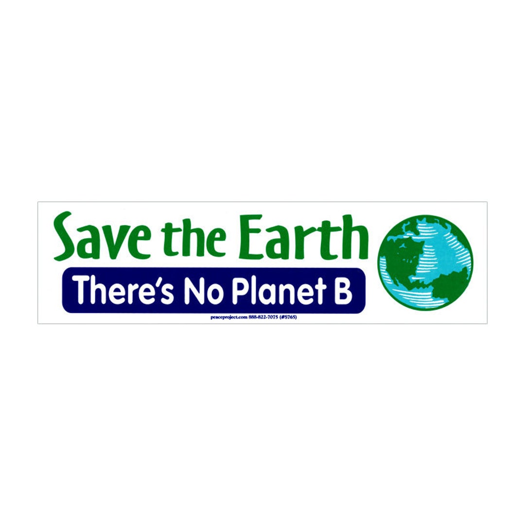 Save the Earth, There's No Planet B - Bumper Sticker / Decal or Magnet ...