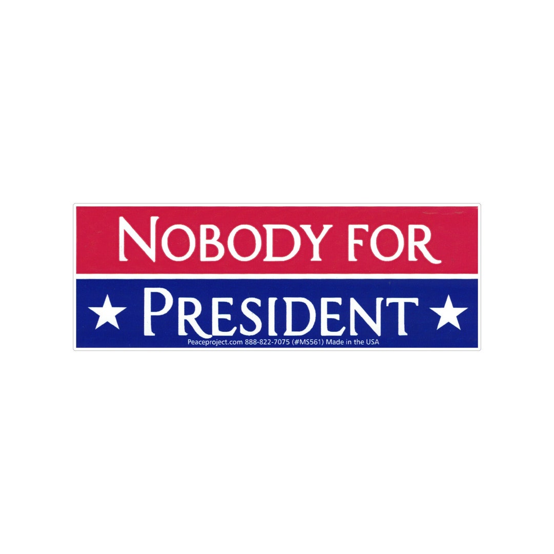 Nobody for President - Small Bumper Sticker / Laptop Decal or Magnet 5 ...