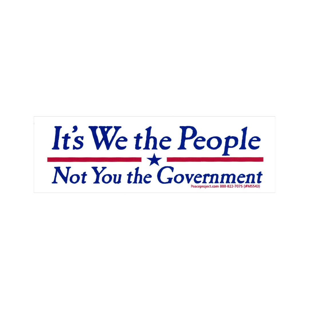 It's We the People Not You the Government - Small Political Bumper ...