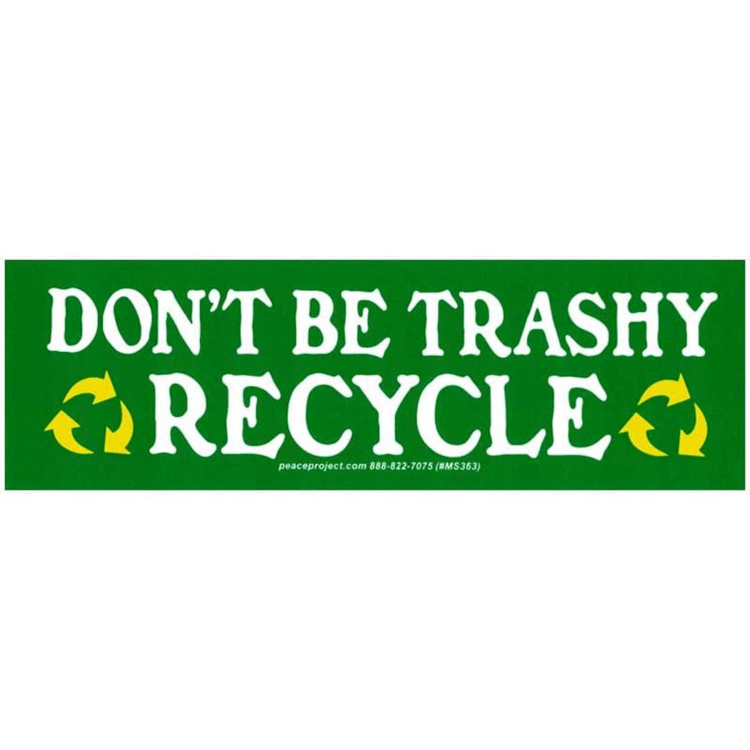 Don't Be Trashy, Recycle - Small Bumper Sticker / Laptop Decal or ...