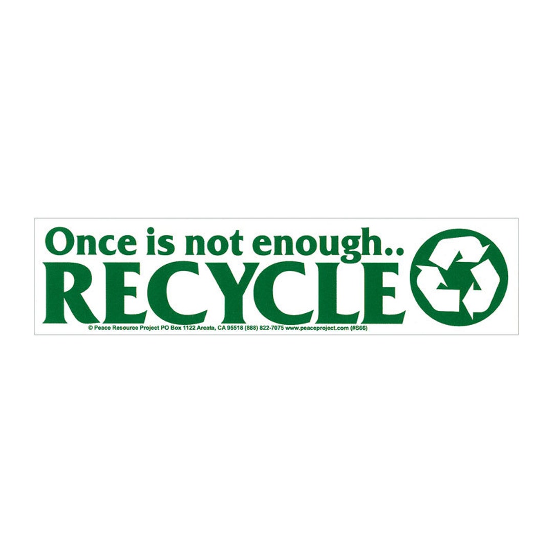 Once is Not Enough, Recycle - Bumper Sticker / Decal or Magnet - Etsy
