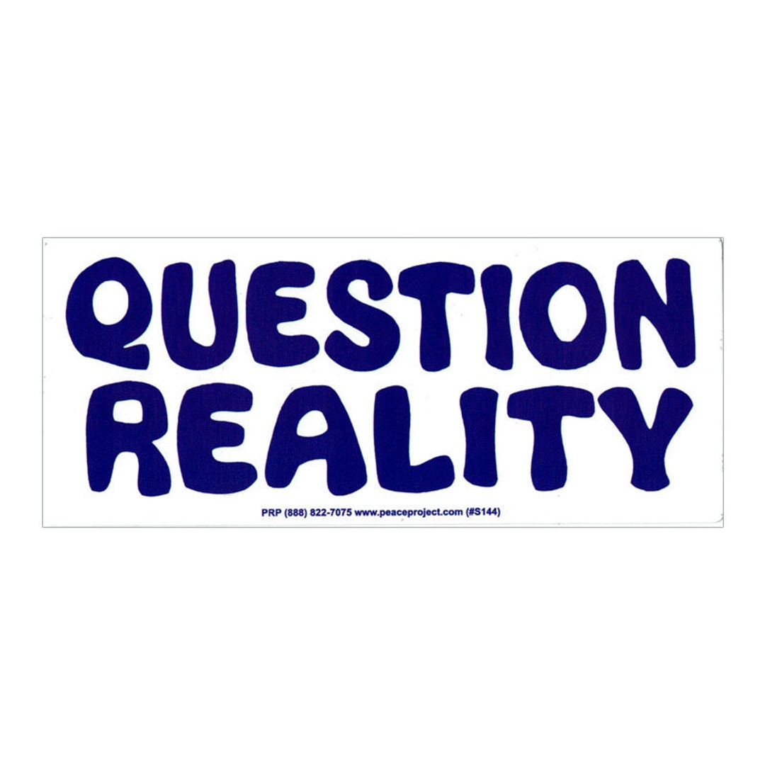 Question Reality - Bumper Sticker / Decal or Magnet - Etsy