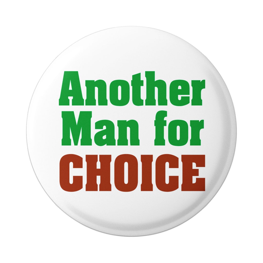 Another Man for Choice - Pro-choice Button / Pinback or Magnet - Etsy