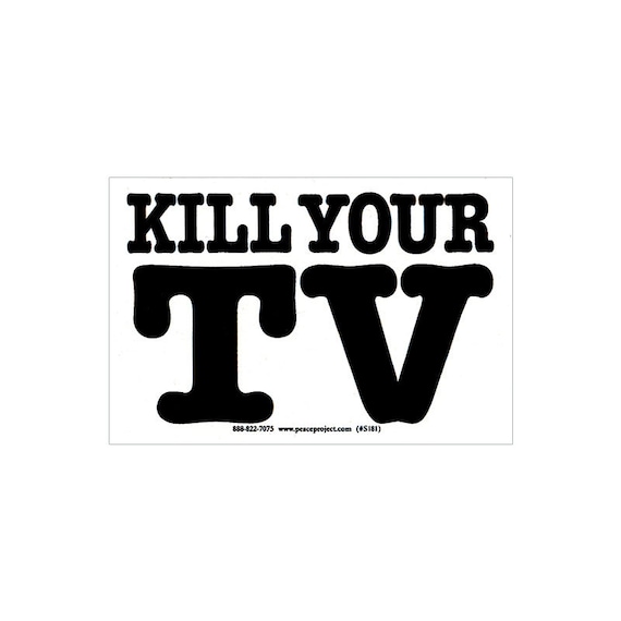 Kill Your TV Bumper Sticker / Decal or Magnet 4.75-by-3.5 | Etsy