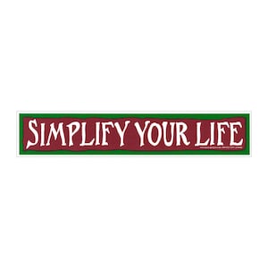 Simplify Your Life - Bumper Sticker / Decal or Magnet, 10.5-by-2.25 ...