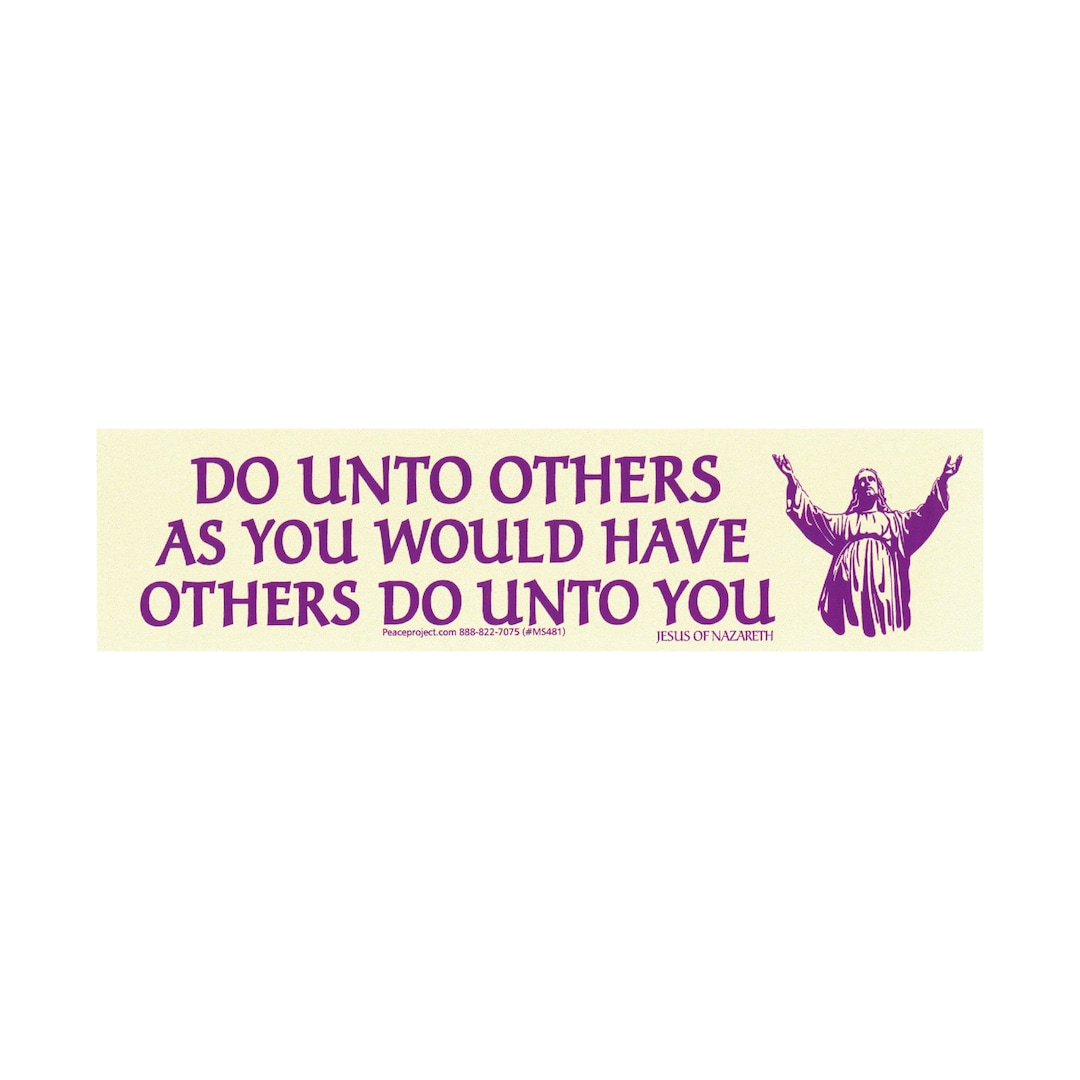 Do Unto Others as You Would Have Others Do Unto You - Jesus of Nazareth ...