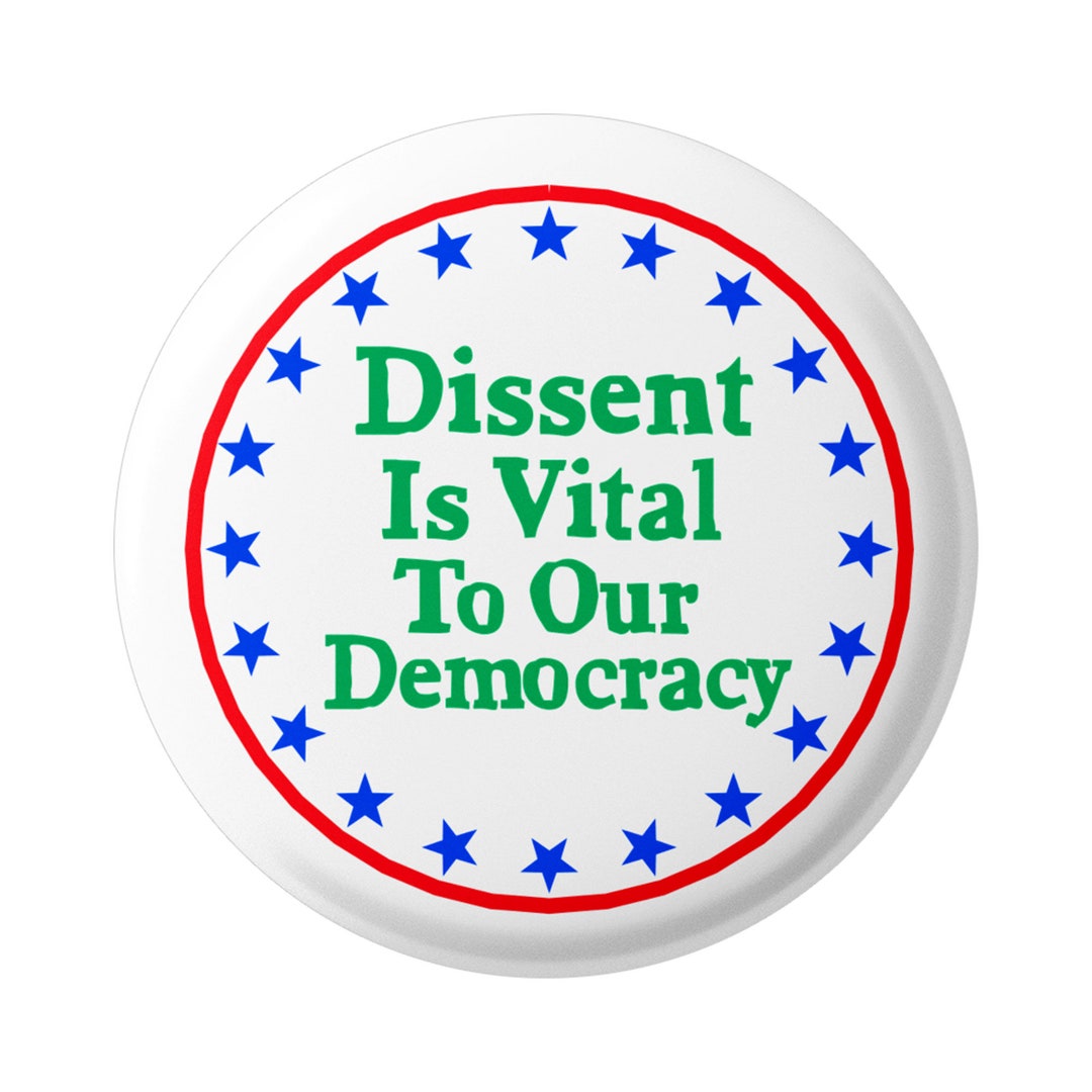 Dissent is Vital to Our Democracy Political Commentary Pinback Button ...