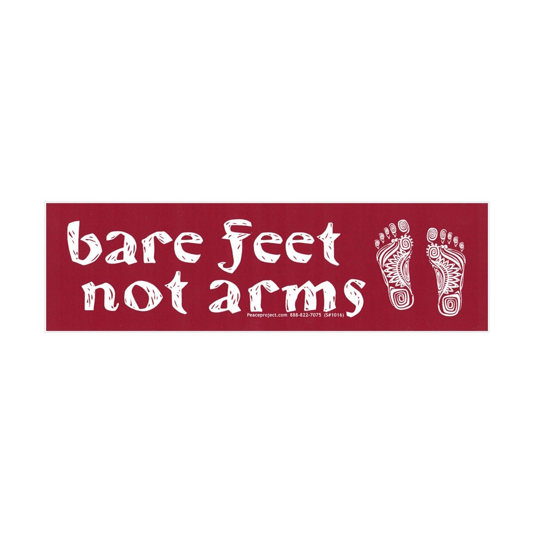 Bare Feet Not Arms Peace Anti-war Anti-weapons Car Bumper Sticker or ...