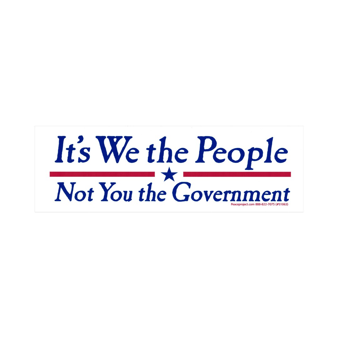 It's We the People Not You the Government - Political Bumper Sticker ...