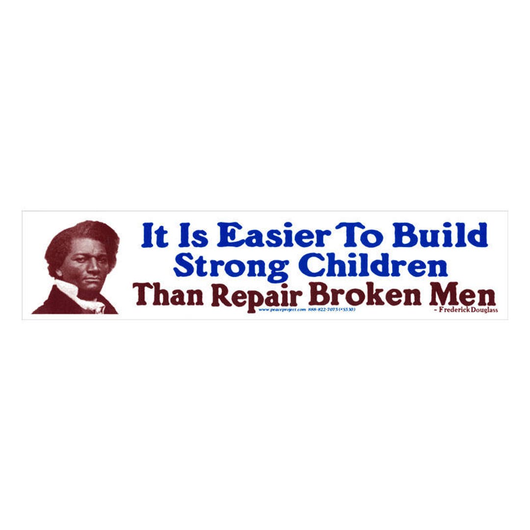 It is Easier to Build Strong Children Than to Repair Broken Men ...
