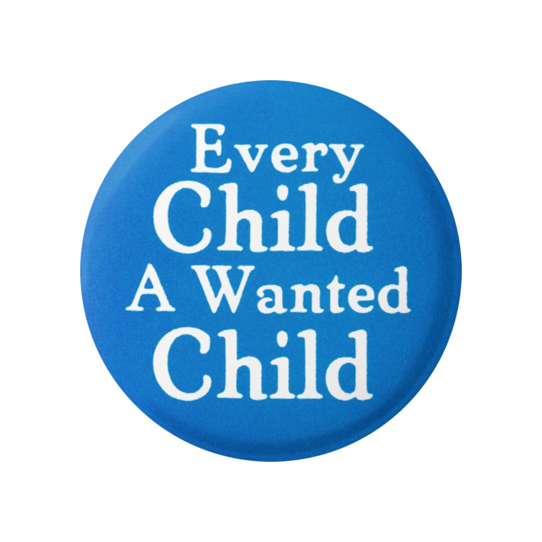 Every Child A Wanted Child Pro-choice Reproductive Rights Button ...