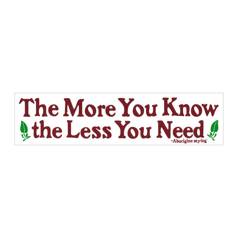 The More You Know the Less You Need Bumper Sticker / Decal or Magnet - Etsy