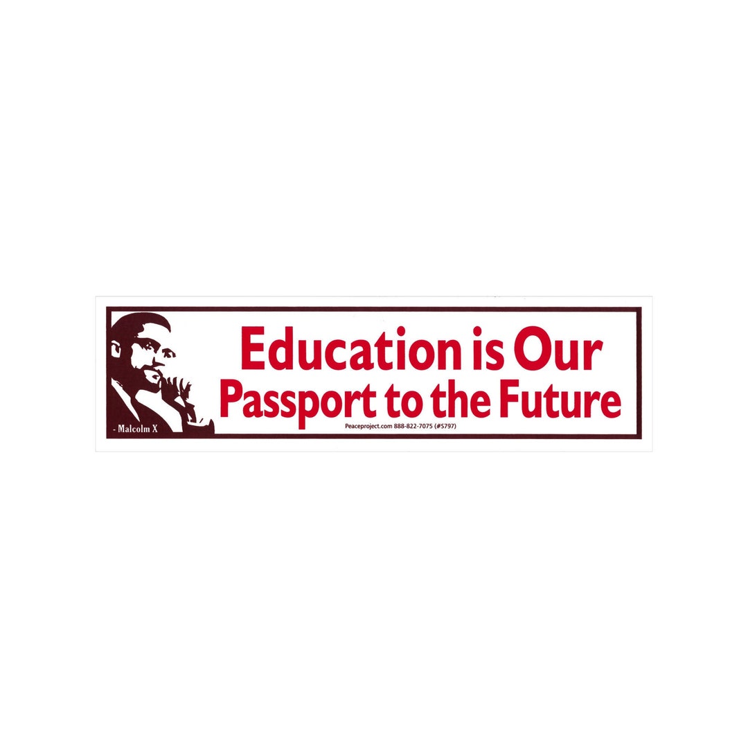 Education is Our Passport to the Future - Malcolm X - Education Bumper ...
