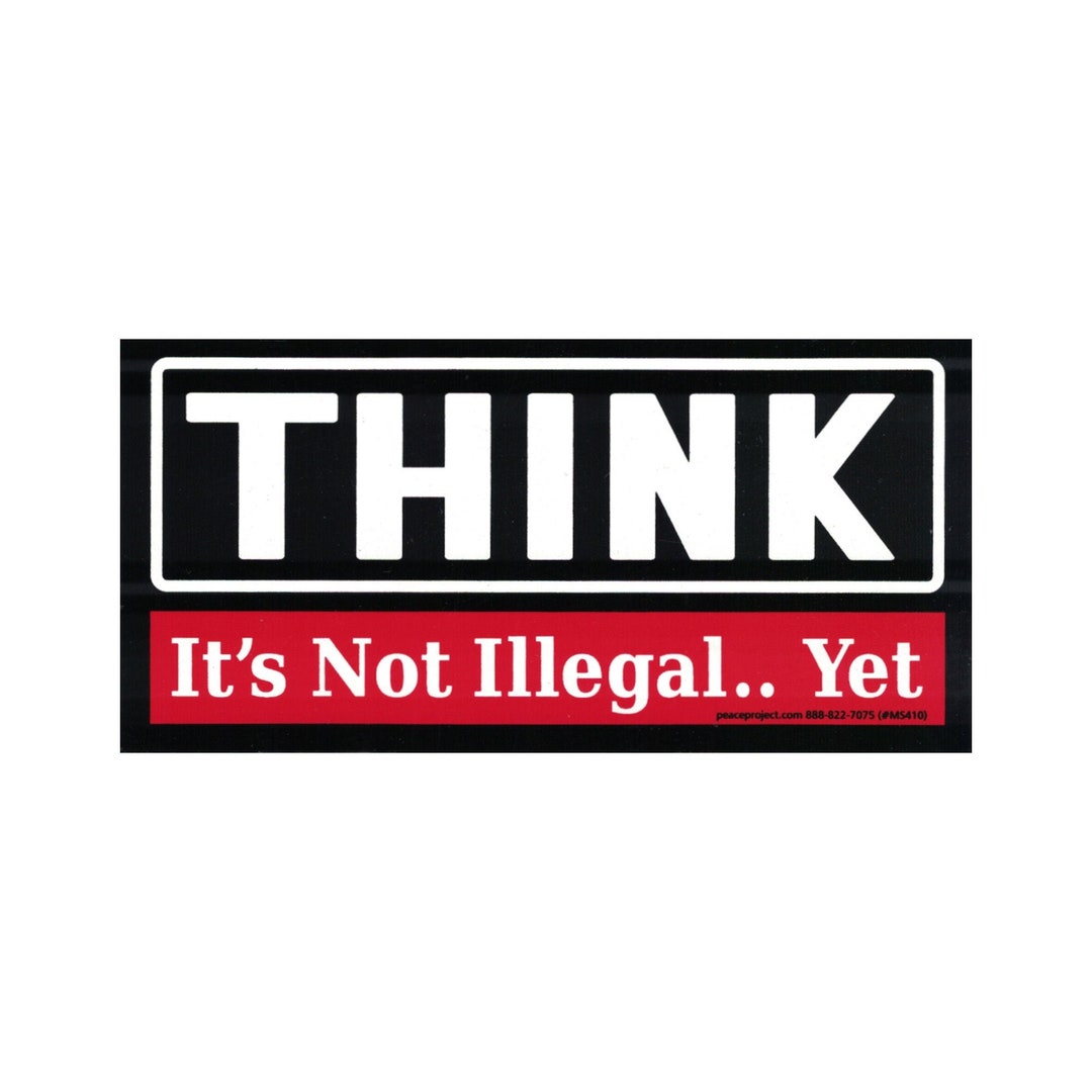 Think, It's Not Illegal... yet - Small Bumper Sticker/laptop Decal or ...