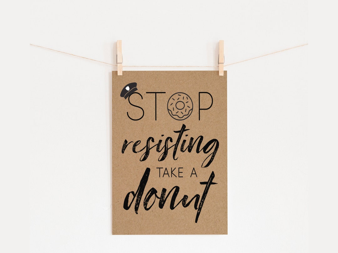 Stop Resisting Take A Donut Police Sign: Kraft Paper Print (digital ...