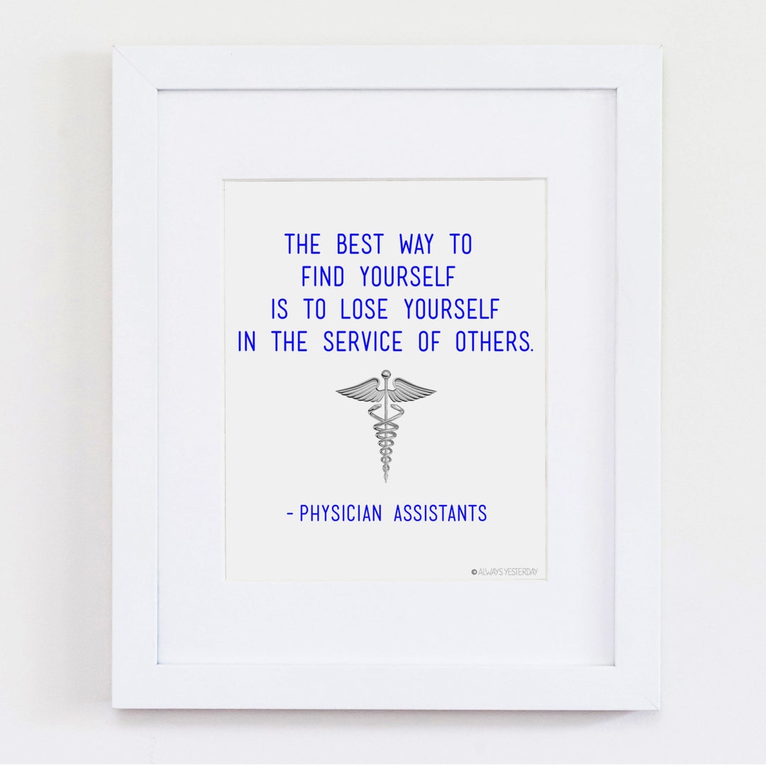 Physician Assistant Quote The Best Way To Find Yourself Is To Lose Yourself In The Service Of